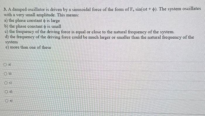 Solved 3. A damped oscillator is driven by a sinusoidal | Chegg.com