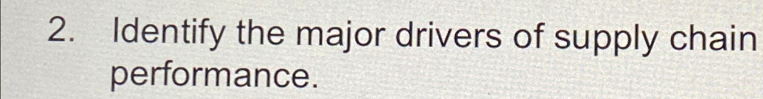 Solved Identify the major drivers of supply chain | Chegg.com