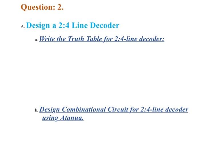 Solved A. Design a 2:4 Line Decoder a. Write the Truth Table | Chegg.com