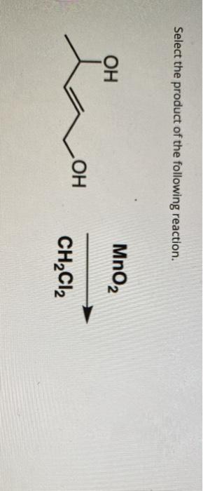 Solved Select the product of the following reaction. ОН MnO2 | Chegg.com