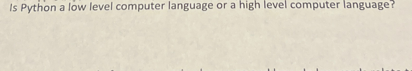 Solved Is Python A Low Level Computer Language Or A High