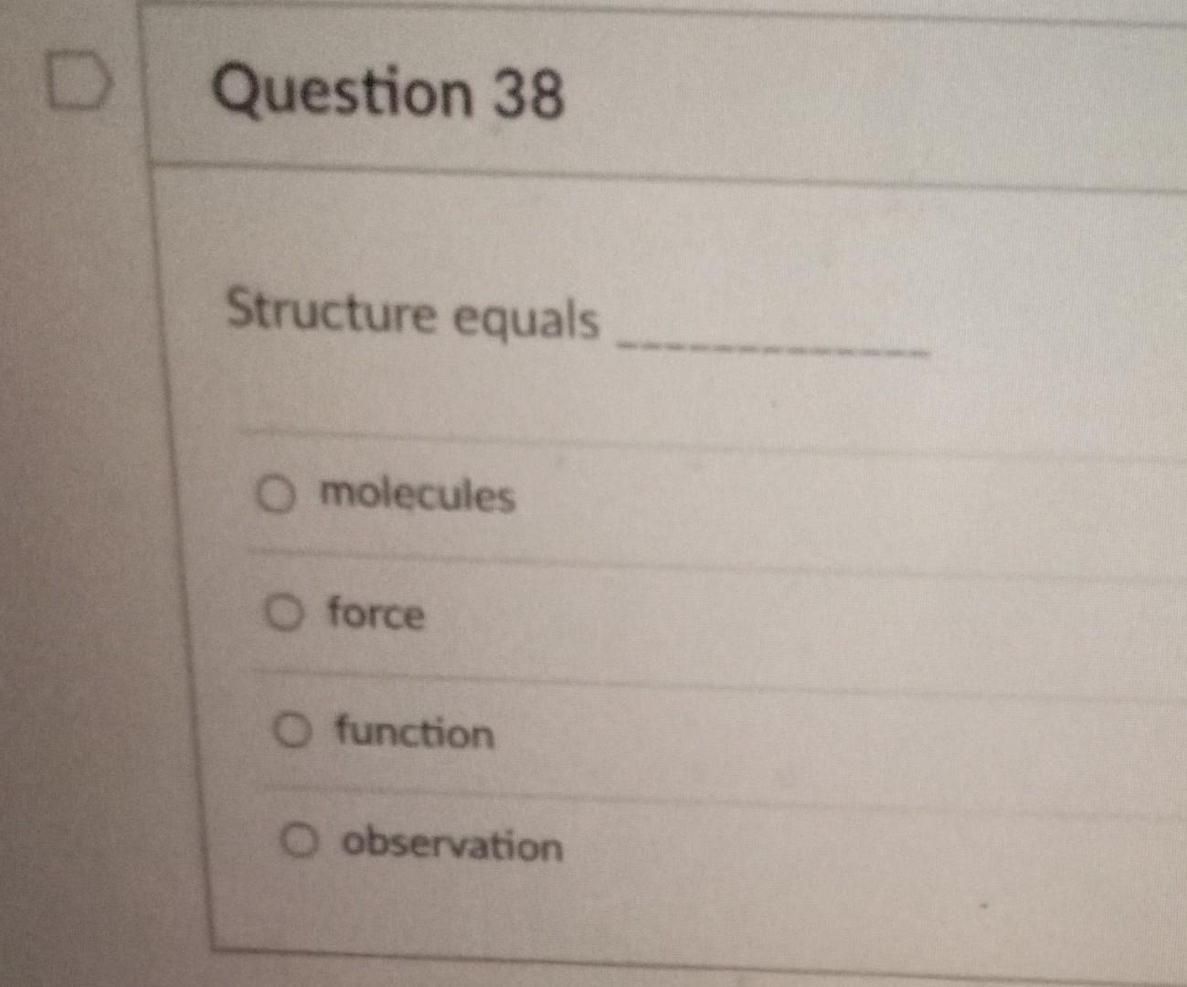 Solved D Question 38 Structure equals O molecules O force O | Chegg.com