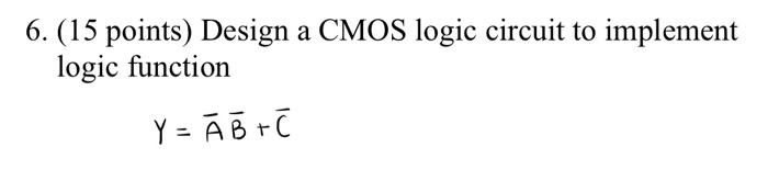 Solved 6. (15 points) Design a CMOS logic circuit to | Chegg.com Solved 6. (15 points) Design a CMOS logic circuit to | Chegg.com