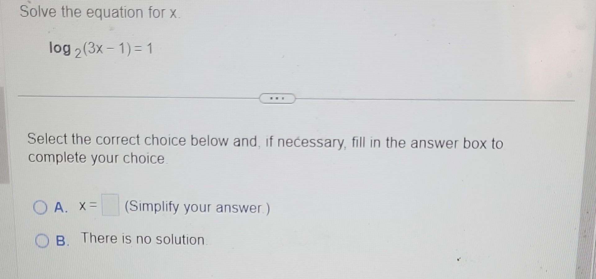 Solved Solve the equation for x. log2(3x−1)=1 Select the | Chegg.com