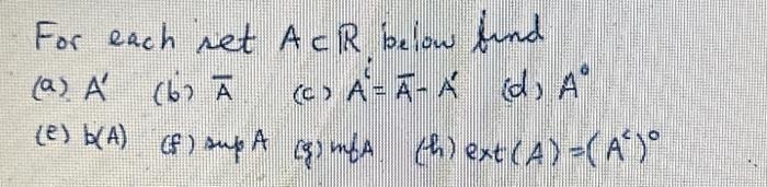 Solved For each set A⊂R below find (a) A′ (b) Aˉ (c) | Chegg.com