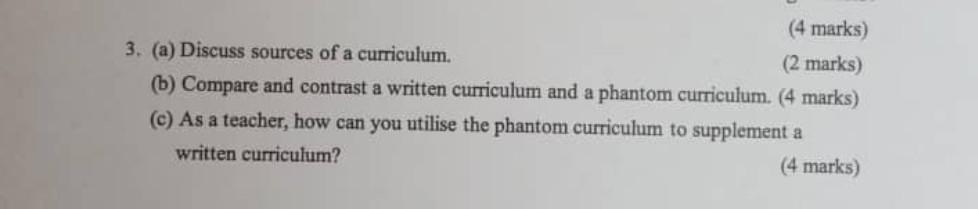 3. (a) Discuss sources of a curriculum. (4 marks) (b) | Chegg.com