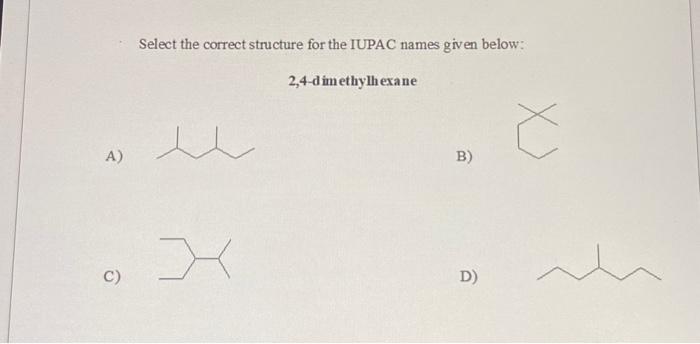 Solved Select the correct structure for the IUPAC names | Chegg.com