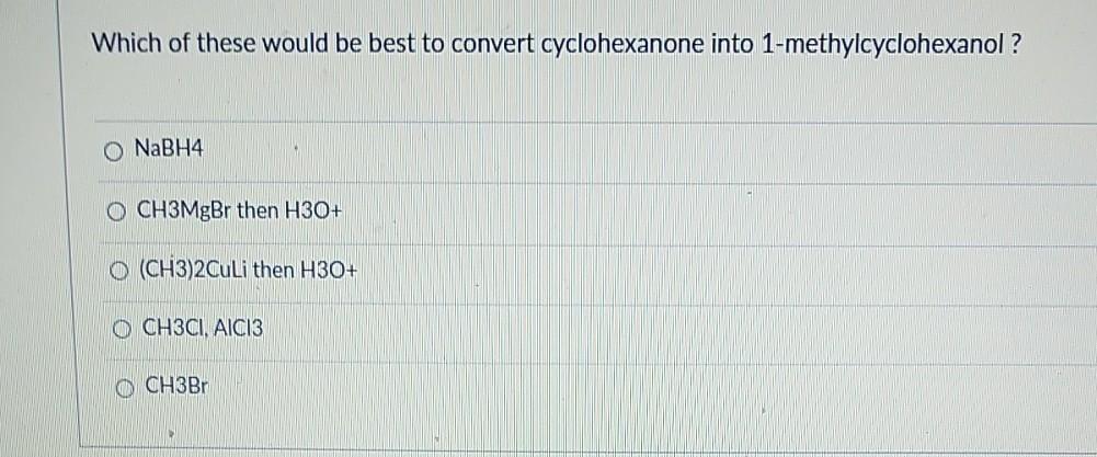 Solved Which of these would be best to convert cyclohexanone | Chegg.com