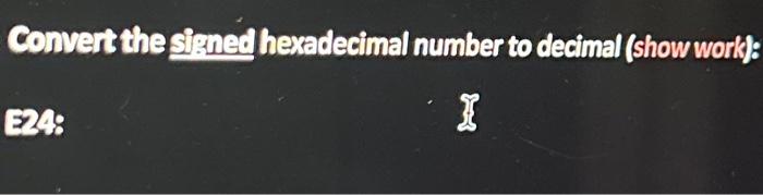 Solved Convert the signed hexadecimal number to decimal | Chegg.com