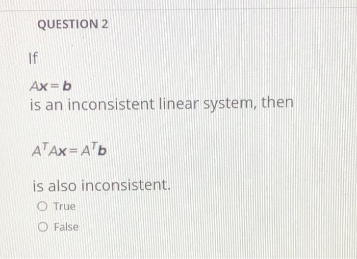 Solved QUESTION 2 If Ax=b is an inconsistent linear system, | Chegg.com