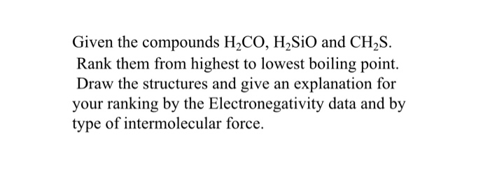 Solved Given the compounds H2CO, H2SiO and CH2S. Rank them | Chegg.com