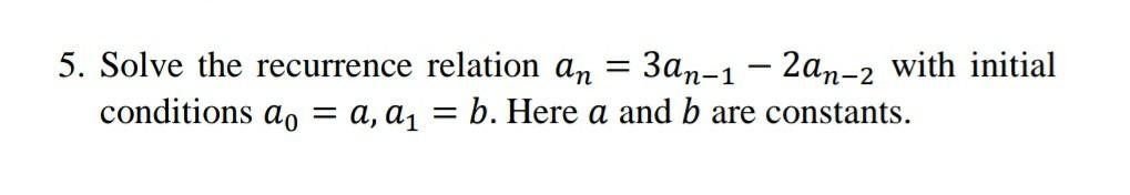 Solved = 2 5. Solve the recurrence relation an = 3an-1 – | Chegg.com