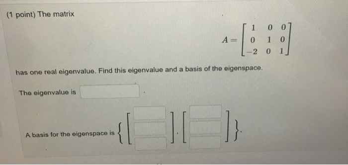 Solved: (1 Point) The Matrix A= [i 007 0 1 0 1-2 0 1 Has O... | Chegg.com