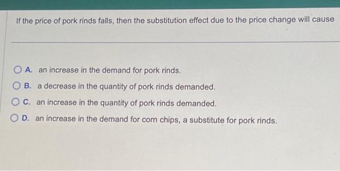 Solved If the price of pork rinds falls, then the | Chegg.com