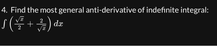 Solved 4. Find the most general anti-derivative of | Chegg.com