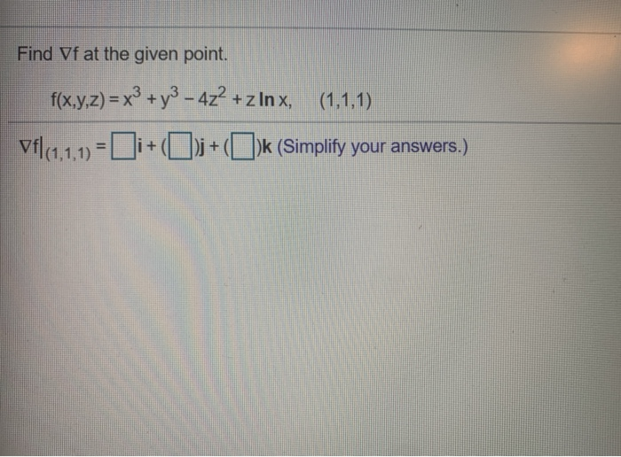 Solved Find Vf at the given point. f(x,y,z) = x3 +y3 - 4z2 | Chegg.com