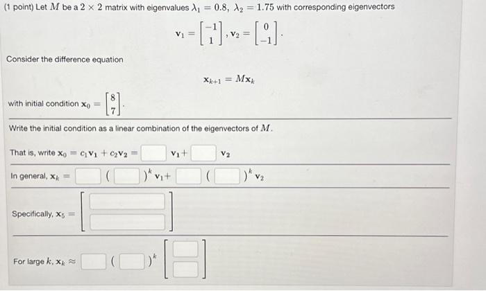 Solved (1 point) Let M be a 2 x 2 matrix with eigenvalues A₁ | Chegg.com