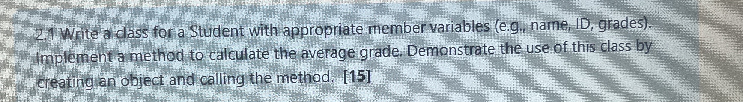 Solved 2.1 ﻿Write a class for a Student with appropriate | Chegg.com