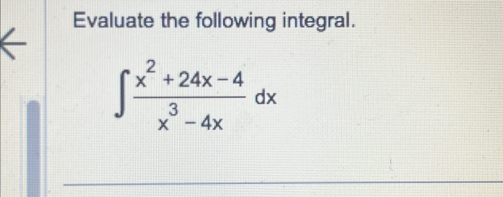 Solved Evaluate the following integral.∫﻿﻿x2+24x-4x3-4xdx | Chegg.com