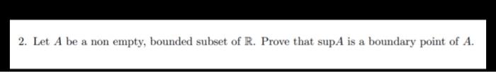 Solved Let A ⊆ R be non-empty and bounded from above. Prove | Chegg.com