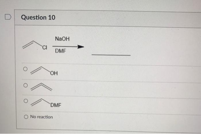 Solved Question 10 NaOH CI DMF OH DMF O No reaction | Chegg.com