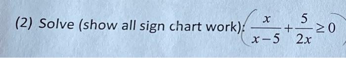 Solved (2) Solve (show all sign chart work): x−5x+2x5≥0 | Chegg.com