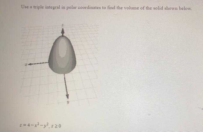 Solved Use a triple integral in polar coordinates to find | Chegg.com