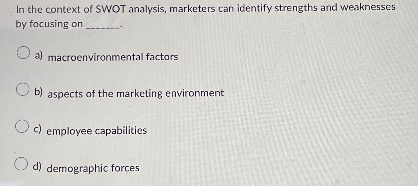 Solved In the context of SWOT analysis, marketers can | Chegg.com