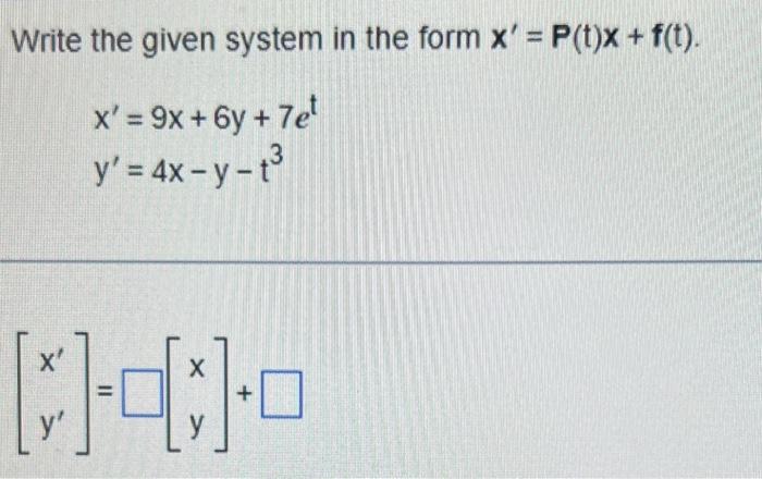 Solved Write the given system in the form x′=P(t)x+f(t). | Chegg.com