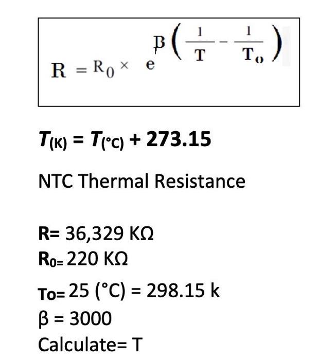 Solved R=R0×eβ(T1−To1) T(K)=T(∘C)+273.15 NTC Thermal | Chegg.com