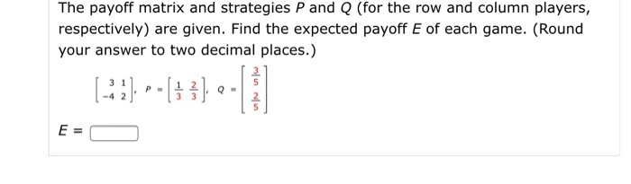 Solved The payoff matrix and strategies P and Q (for the row | Chegg.com