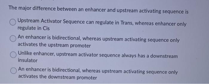Solved The major difference between an enhancer and upstream | Chegg.com