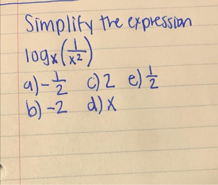 Solved Simplify the expression logx (m) a)- 2 c 2 e) b)-2 d) | Chegg.com