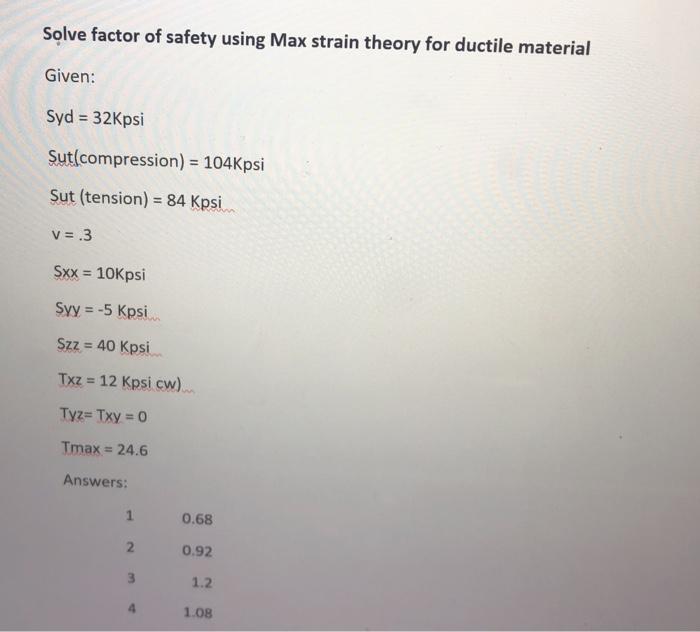 Solved Solve factor of safety using Max strain theory for | Chegg.com
