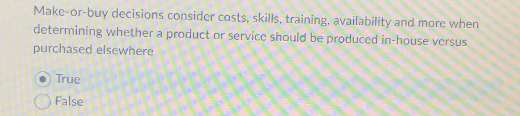 Solved Make-or-buy decisions consider costs, skills, | Chegg.com
