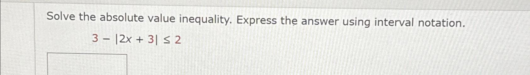 Solved Solve the absolute value inequality. Express the | Chegg.com