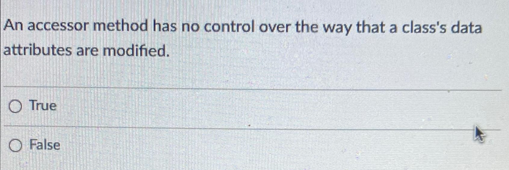 Solved An Accessor Method Has No Control Over The Way That A