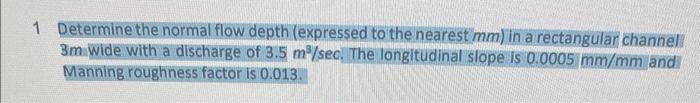 Solved 1 Determine the normal flow depth (expressed to the | Chegg.com