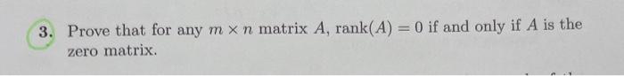 Solved 3. Prove that for any mxn matrix A, rank(A) = 0 if | Chegg.com