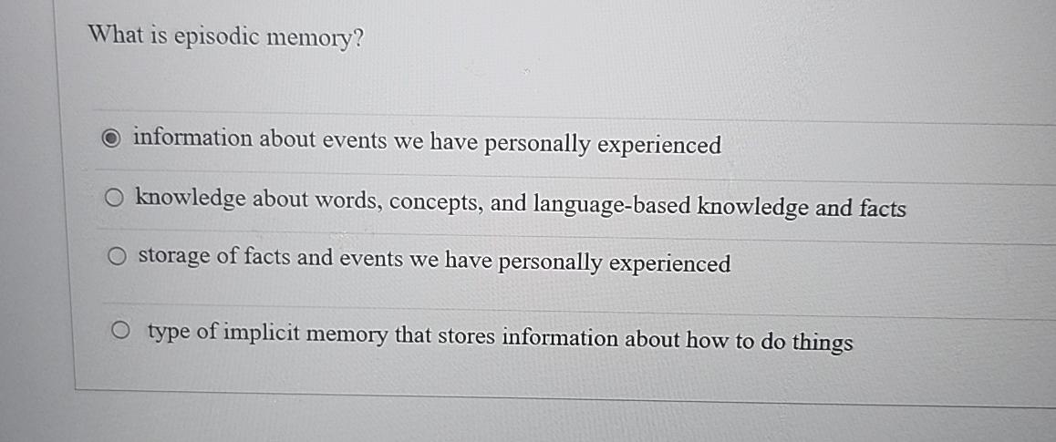 Solved What is episodic memory?information about events we | Chegg.com