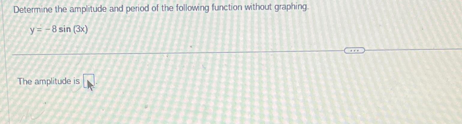 Solved Determine the amplitude and period of the following | Chegg.com