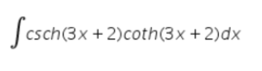 Solved Scsch(3x csch(3x + 2)coth(3x + 2)dx | Chegg.com
