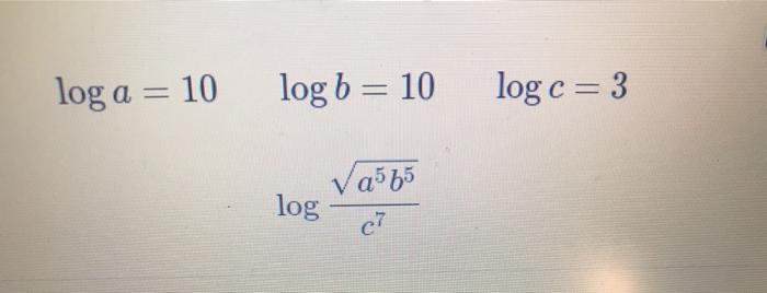 Solved log a = 10 log b = 10 log c = 3 Va565 log ch | Chegg.com