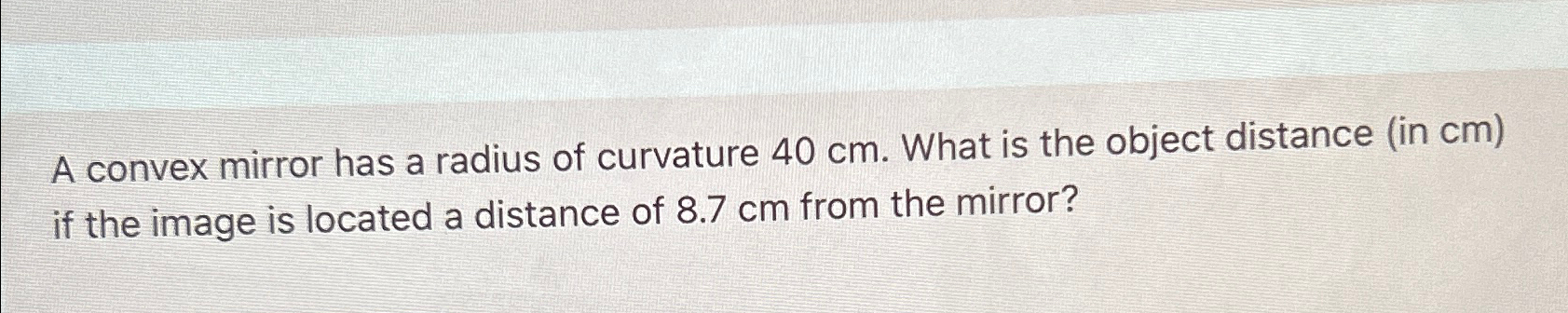 Solved A convex mirror has a radius of curvature 40cm. ﻿What | Chegg.com