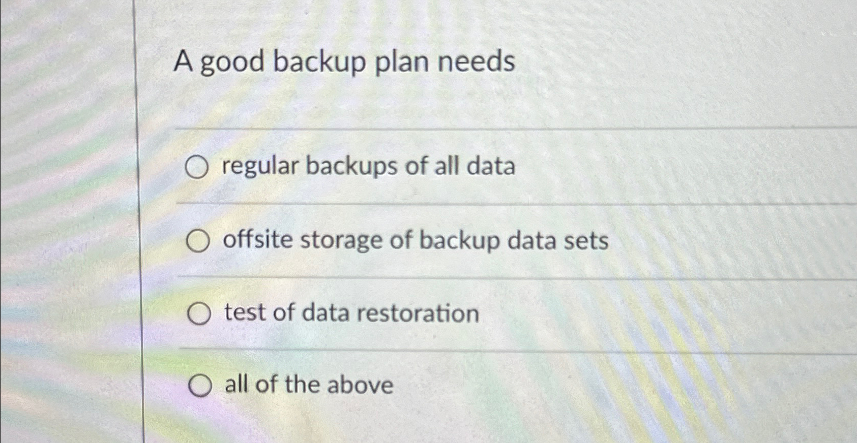 Solved A good backup plan needsregular backups of all | Chegg.com