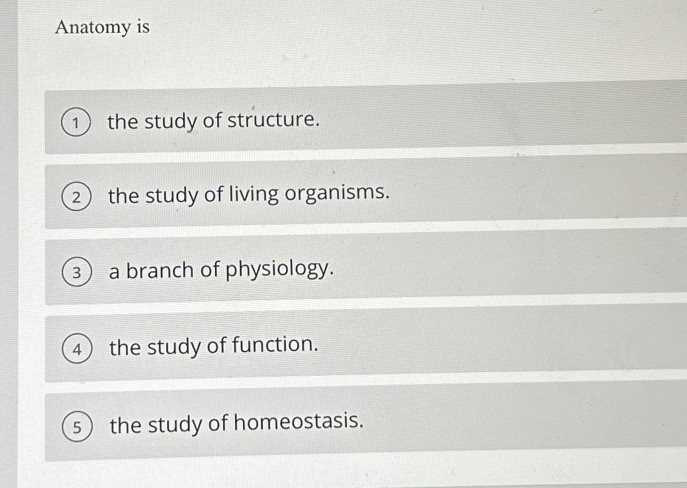 Solved Anatomy isthe study of structure.the study of living | Chegg.com