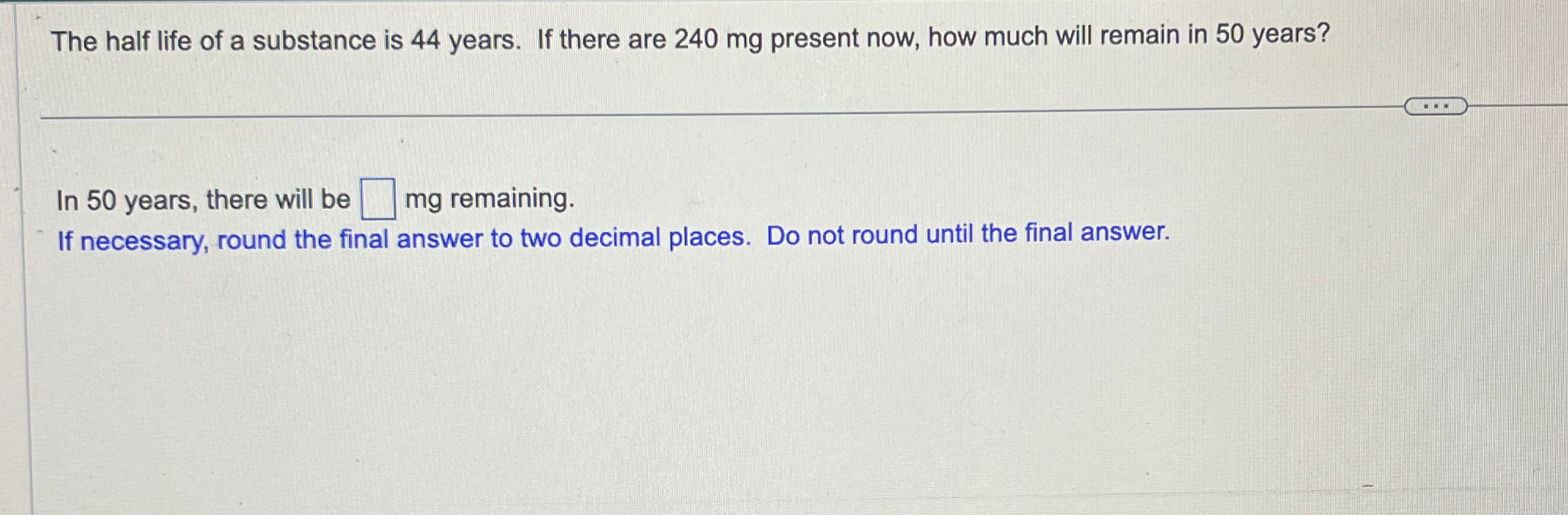 Solved The half life of a substance is 44 ﻿years. If there | Chegg.com