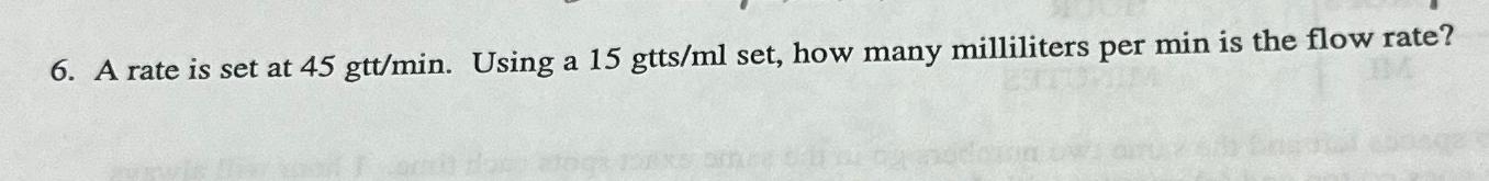 Solved A rate is set at 45gttmin. ﻿Using a 15gtt/ml set, how | Chegg.com