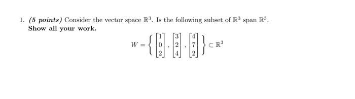 Solved 1. (5 points) Consider the vector space R3. Is the | Chegg.com