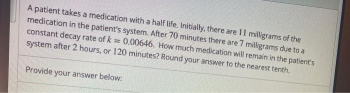 Solved A patient takes a medication with a half life. | Chegg.com